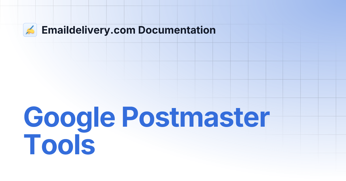 Google Postmaster Tools | Emaildelivery.com Documentation