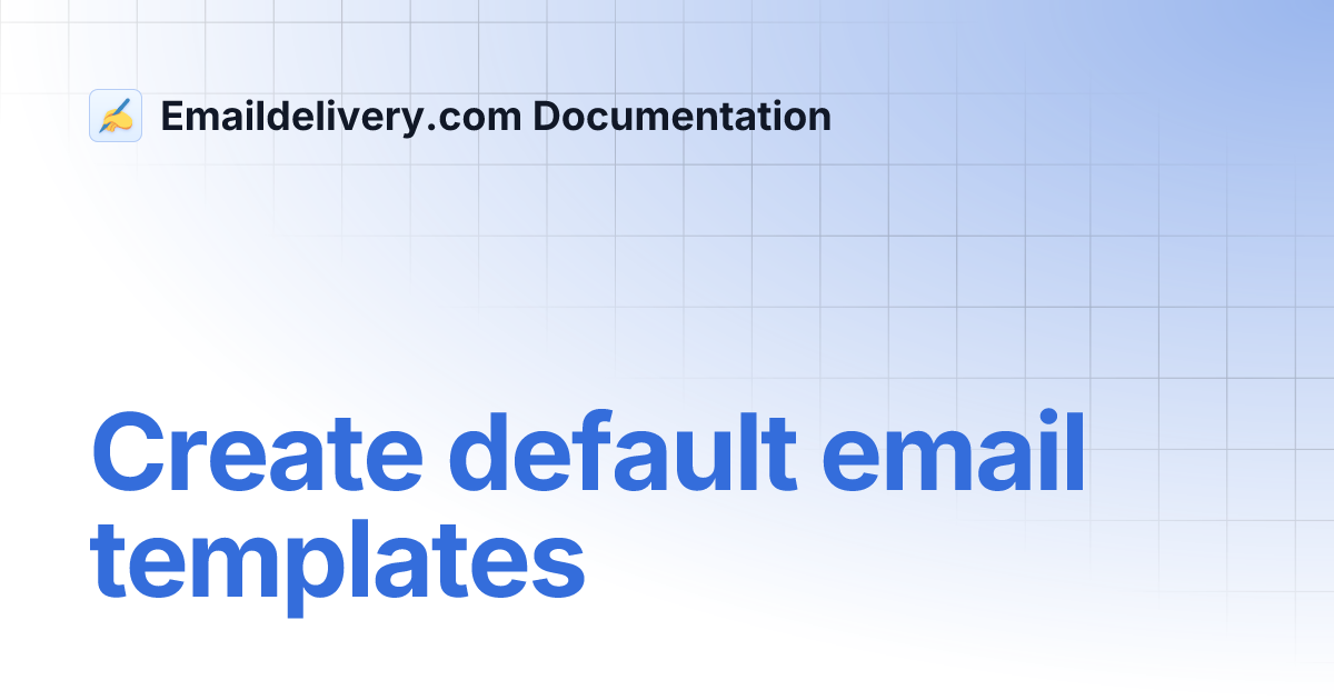 Create default email templates | Emaildelivery.com Documentation