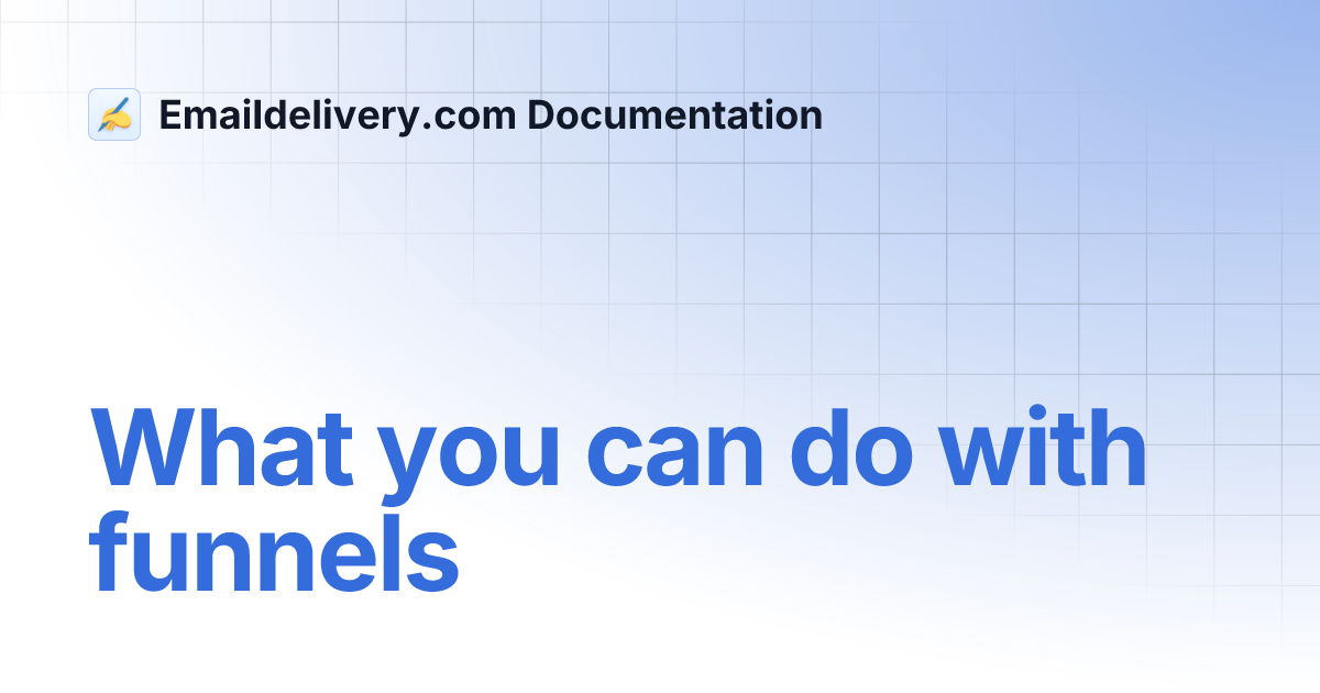 What you can do with funnels | Emaildelivery.com Documentation