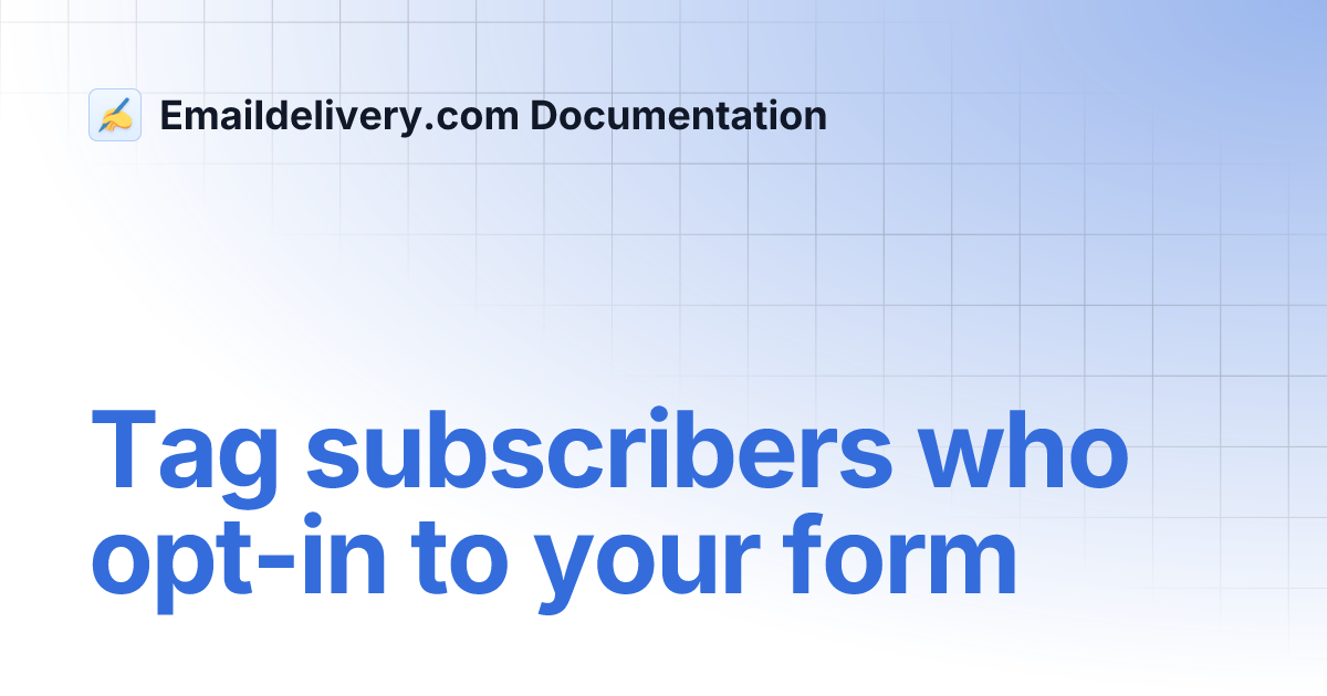 Tag subscribers who opt-in to your form | Emaildelivery.com Documentation