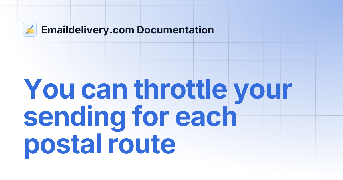 You can throttle your sending for each postal route | Emaildelivery.com Documentation