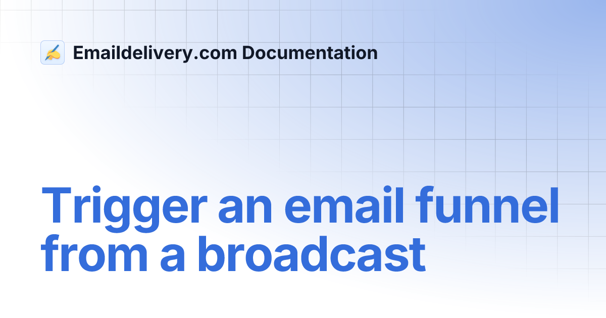 Trigger an email funnel from a broadcast | Emaildelivery.com Documentation