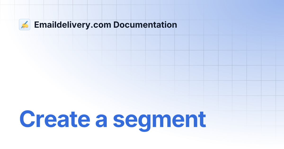 Create a segment | Emaildelivery.com Documentation