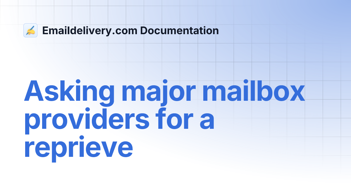 Asking major mailbox providers for a reprieve | Emaildelivery.com Documentation