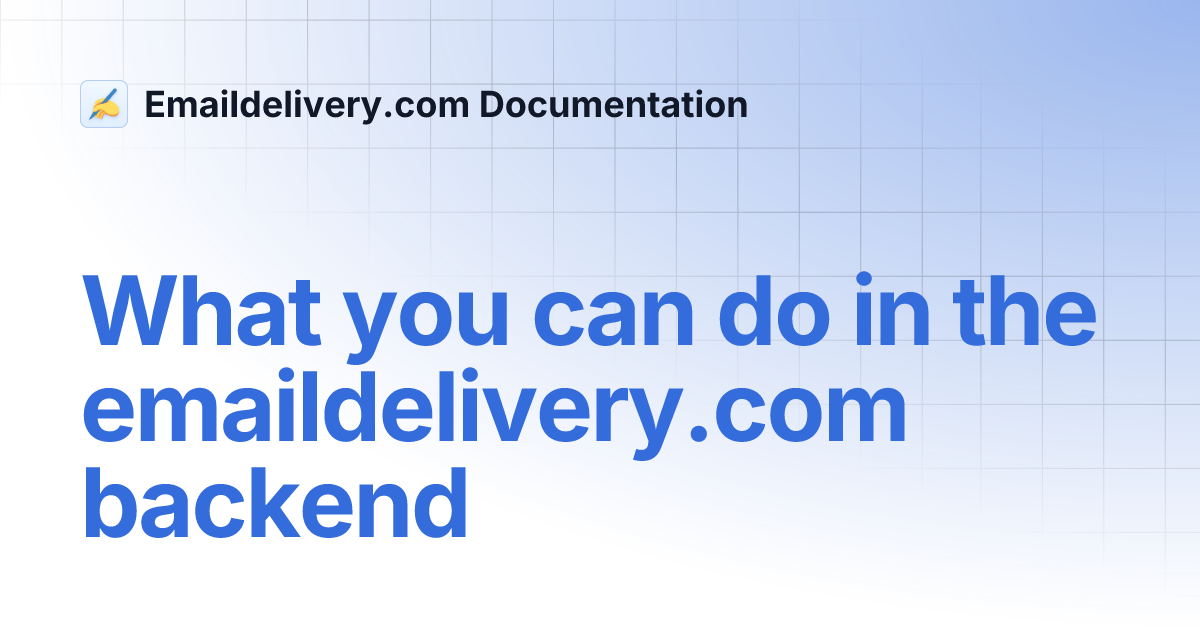 What you can do in the emaildelivery.com backend | Emaildelivery.com Documentation