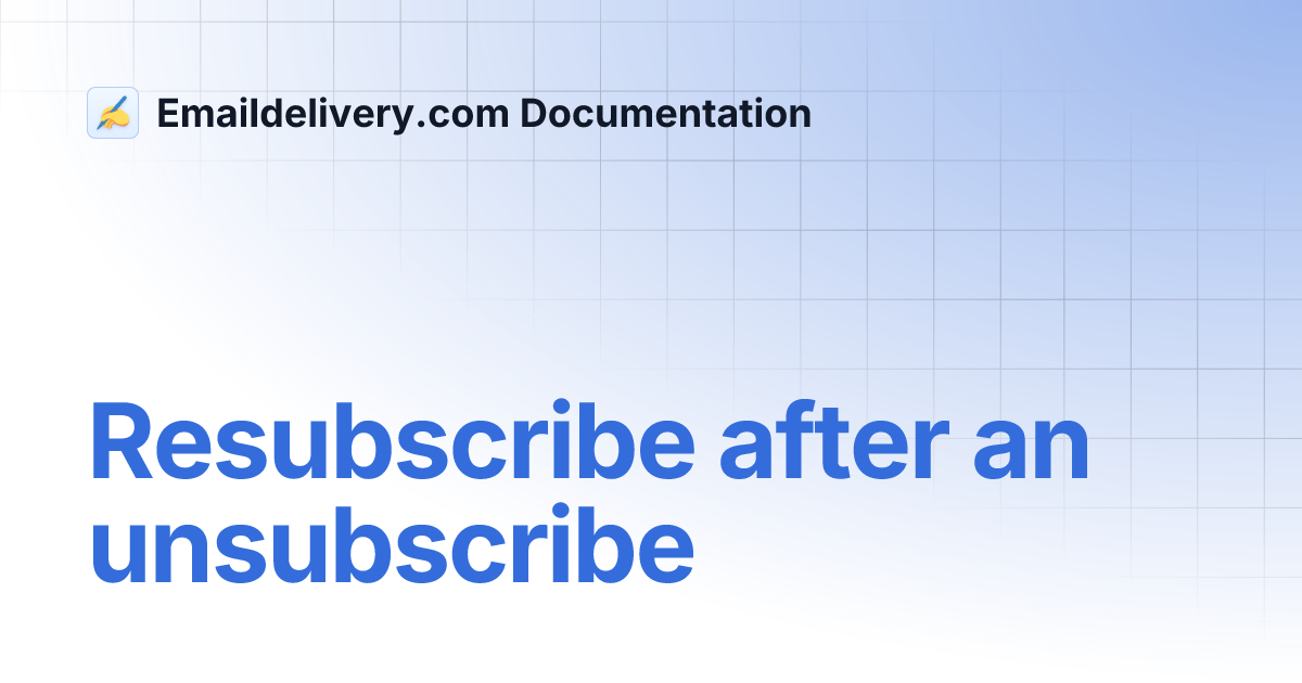 Resubscribe after an unsubscribe | Emaildelivery.com Documentation