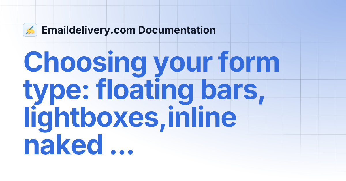 Choosing your form type: floating bars, lightboxes,inline naked embedded, slide outs ...