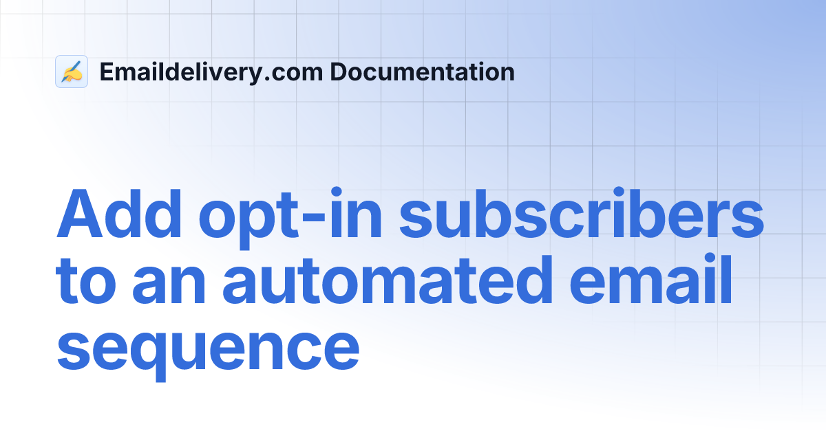 Add opt-in subscribers to an automated email sequence | Emaildelivery.com Documentation